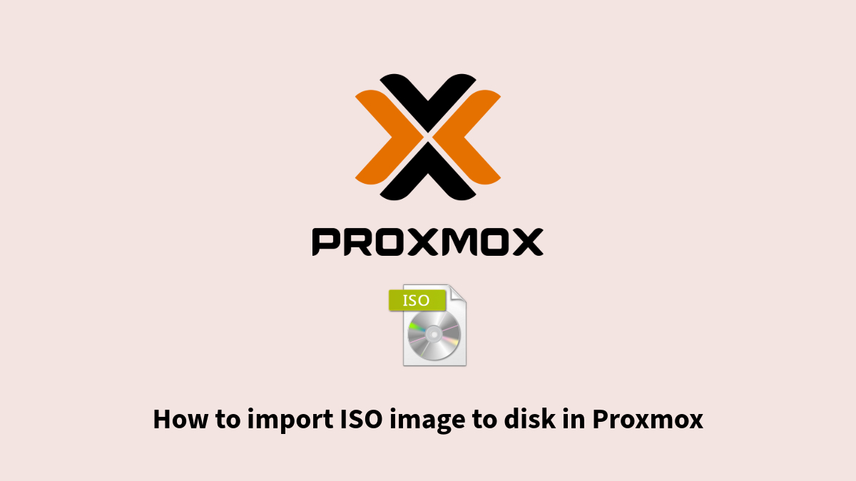 How To Import Iso Image To Disk In Proxmox